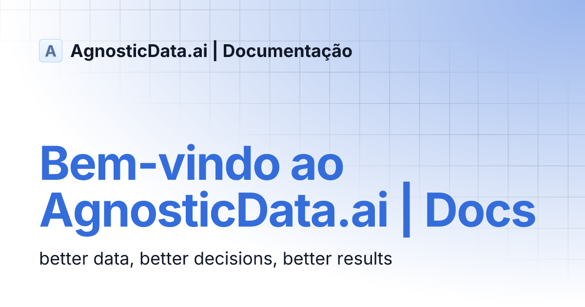 Bem-vindo ao AgnosticData.ai | Docs | AgnosticData.ai | Documentação